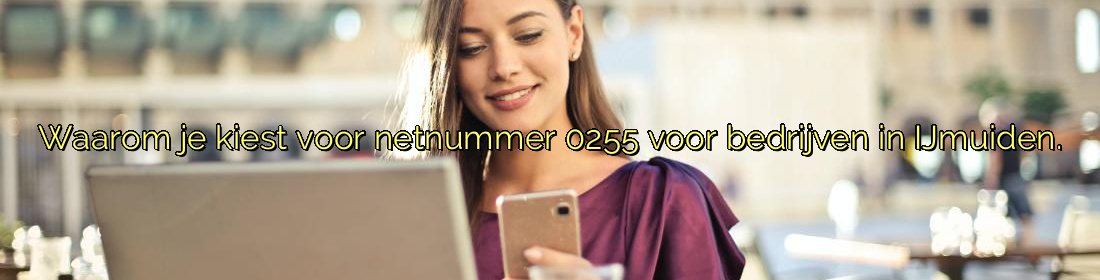 Waarom je kiest voor netnummer 0255 voor bedrijven in IJmuiden.